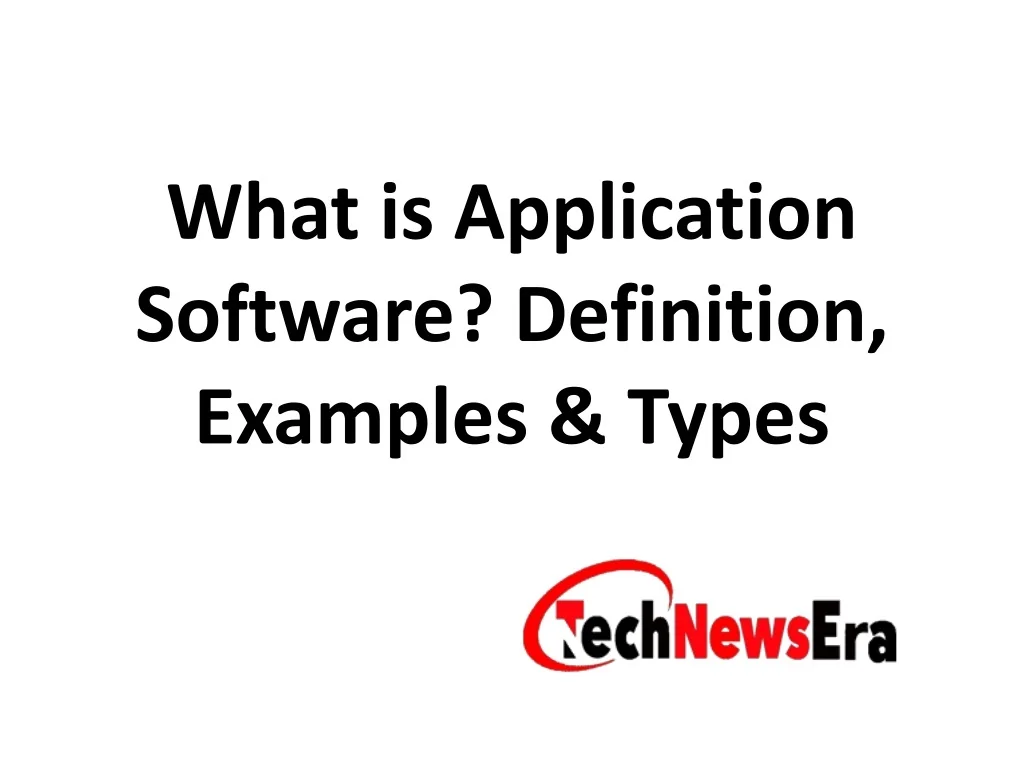 PPT - What is Application Software? Definition, Examples & Types ...