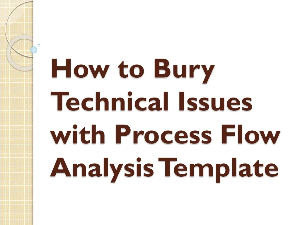 PPT - How to Bury Technical Issues with Process Flow Analysis Template ...