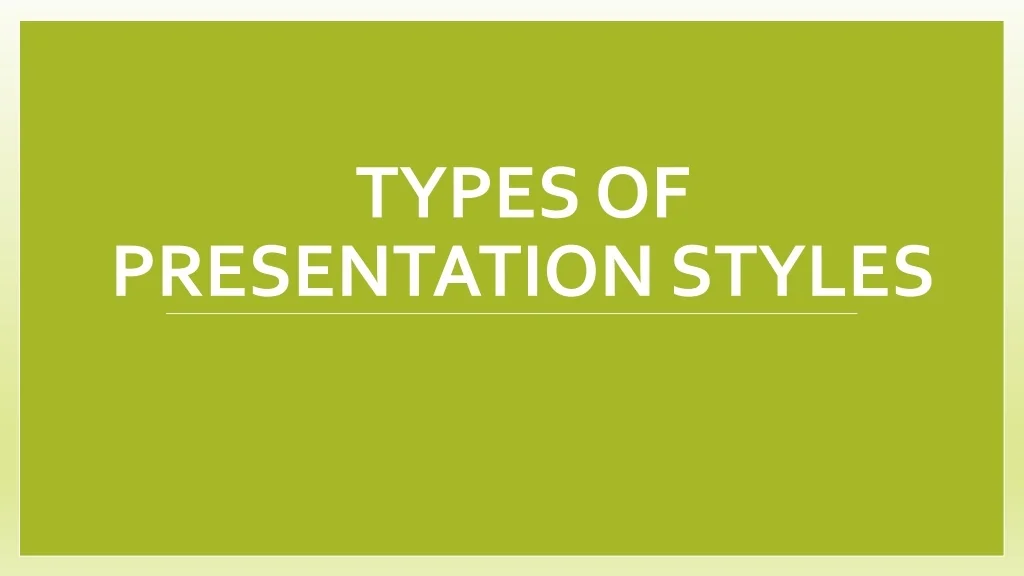 PPT - Types of presentation styles PowerPoint Presentation, free ...