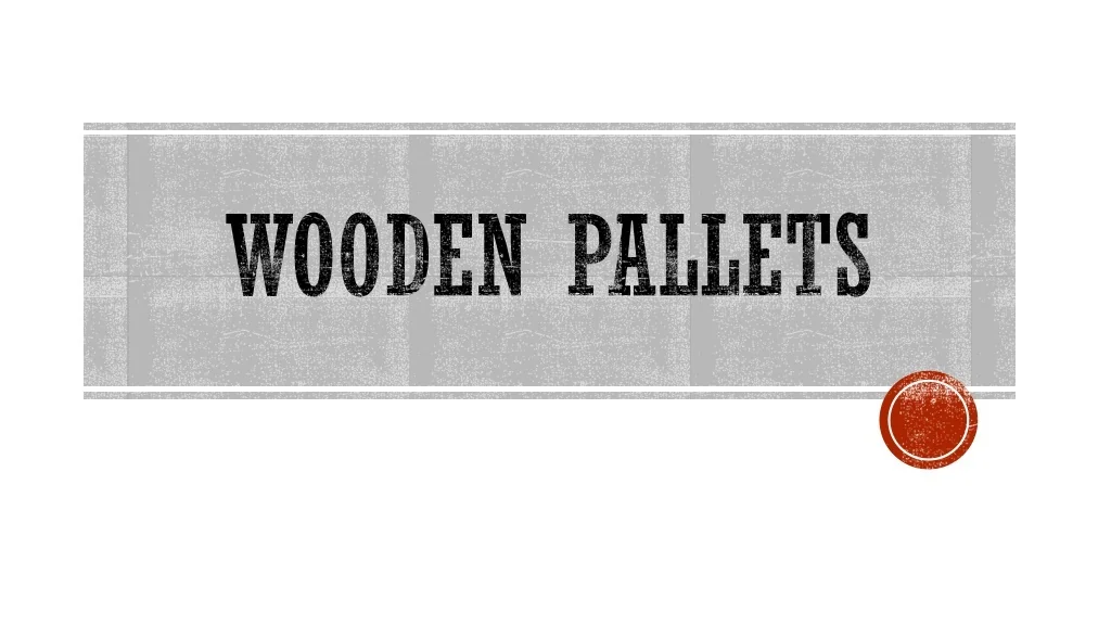 PPT - Wooden Pallets PowerPoint Presentation, free download - ID:10077652