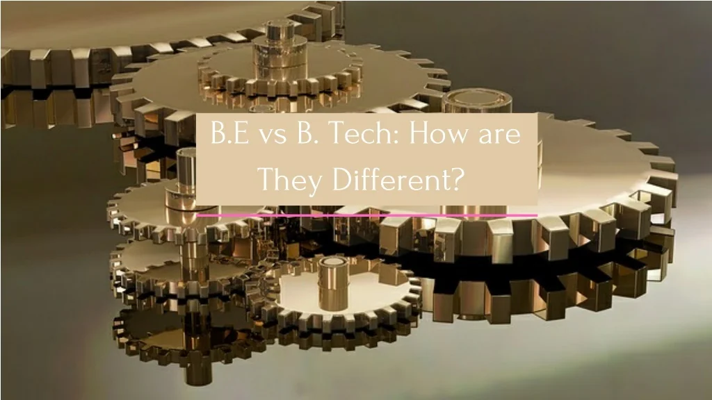 PPT - B.E vs B. Tech: How are They Different? PowerPoint Presentation ...