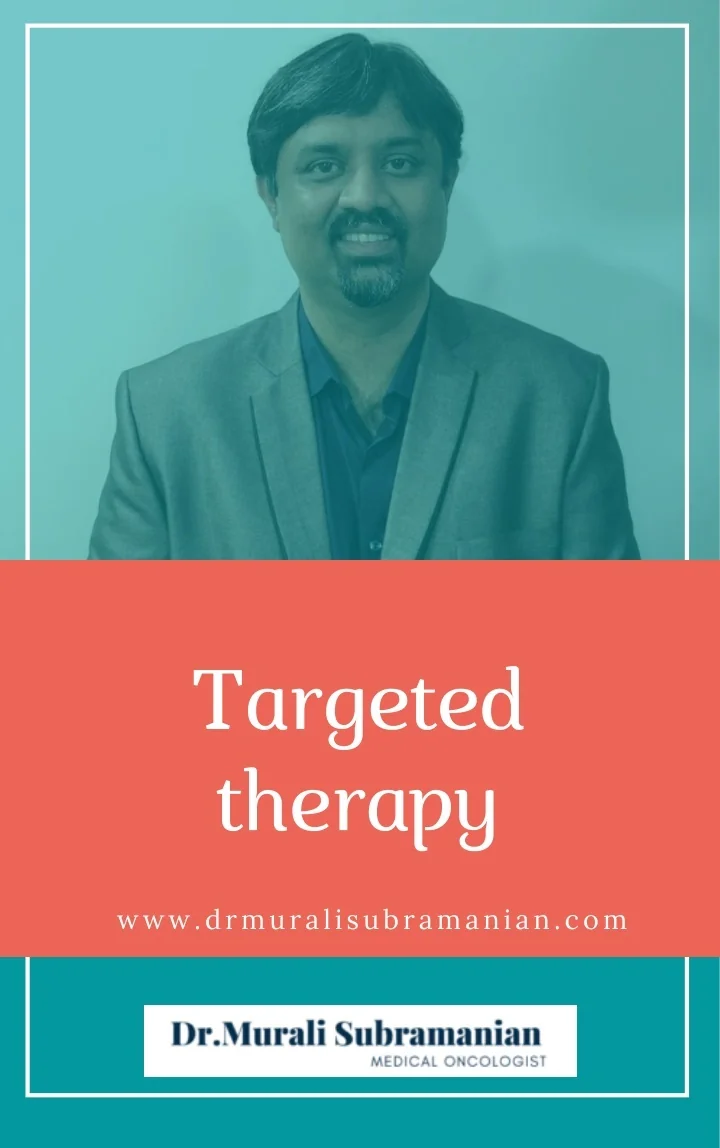 PPT - Targeted Cancer Therapy in Bangalore | Dr Murali Subramanian ...