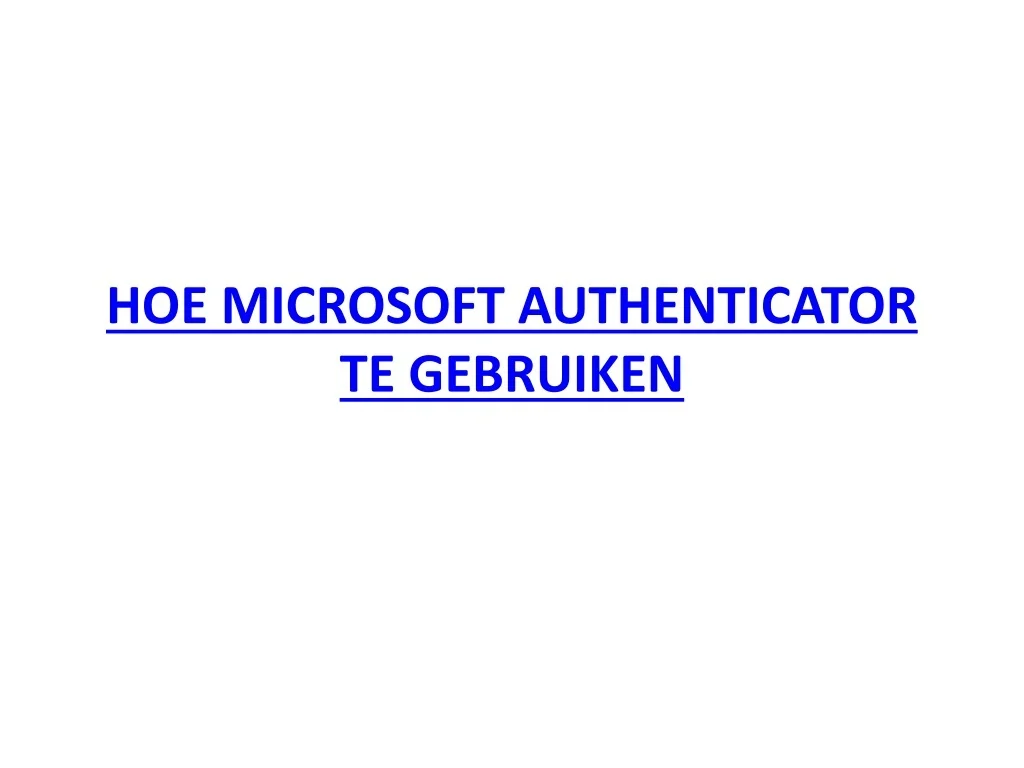PPT - HOE MICROSOFT AUTHENTICATOR TE GEBRUIKEN PowerPoint Presentation ...