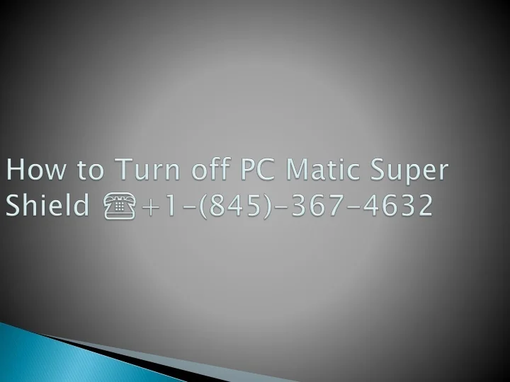 PPT - How to Turn off PC Matic Super Shield ☎ 1-(845)-367-4632 ...