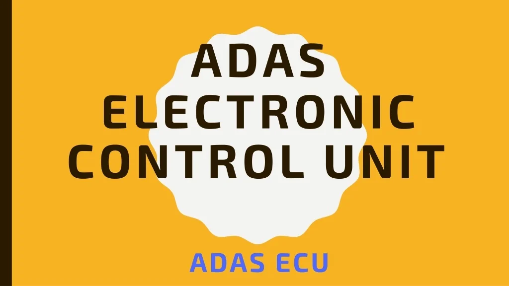 PPT - ADAS Electronic Control Unit - ADAS ECU PowerPoint Presentation ...