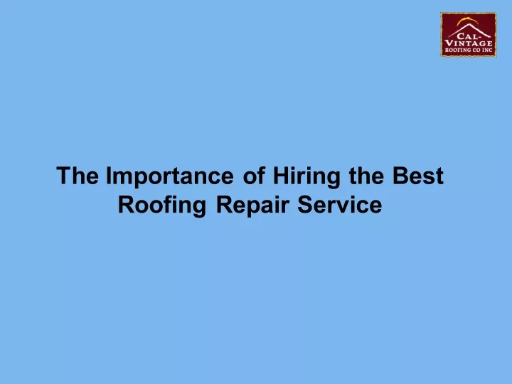 Ppt The Importance Of Hiring The Best Roofing Repair Service
