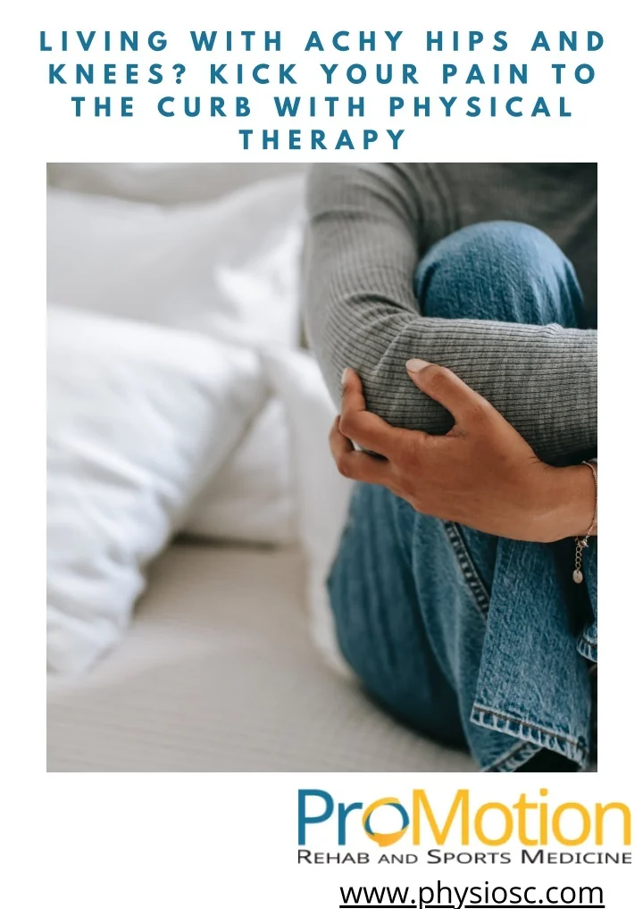 PPT - Living With Achy Hips and Knees? Kick Your Pain to the Curb with ...