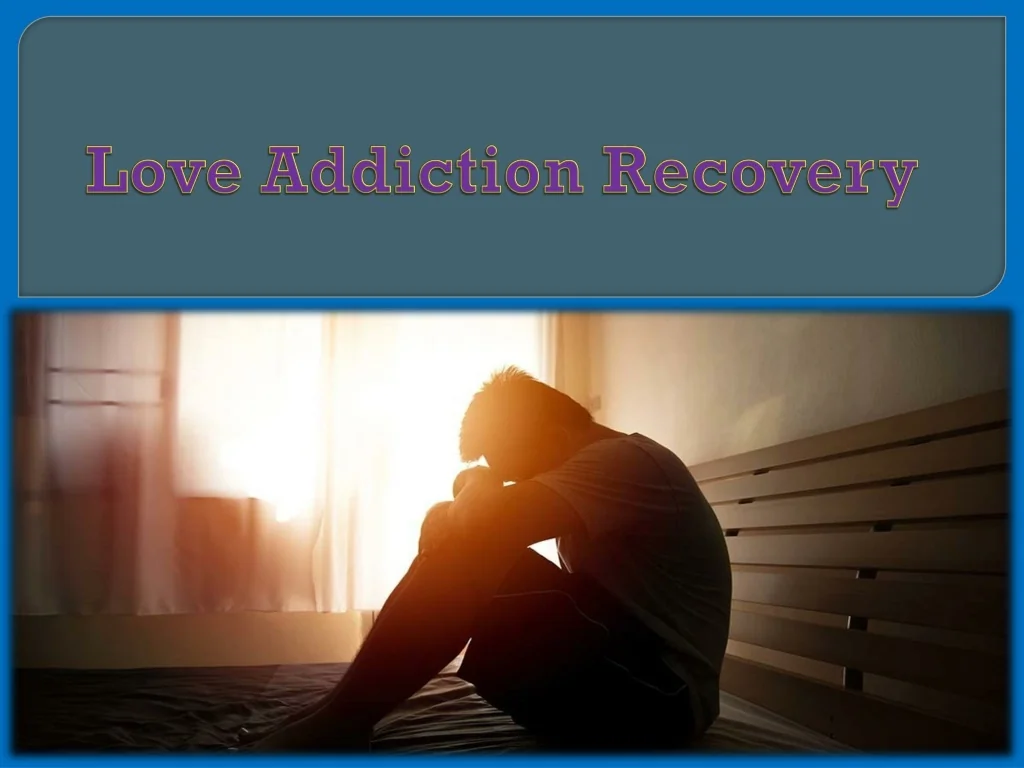 PPT - Love Addiction Recovery PowerPoint Presentation, free download ...