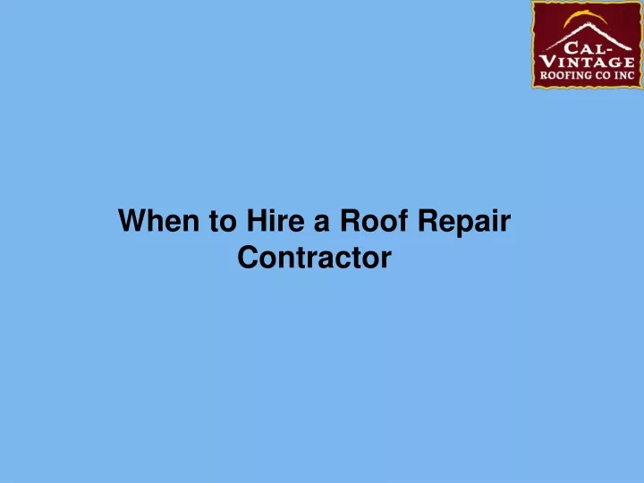 Ppt When To Hire A Roof Repair Contractor Powerpoint Presentation