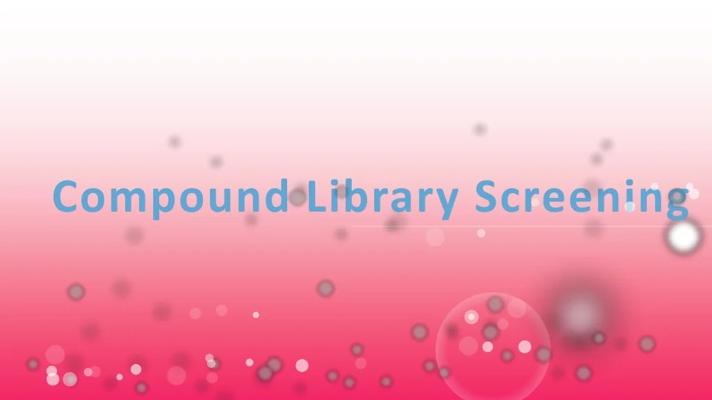 PPT - Compound Library Screening PowerPoint Presentation, free download ...