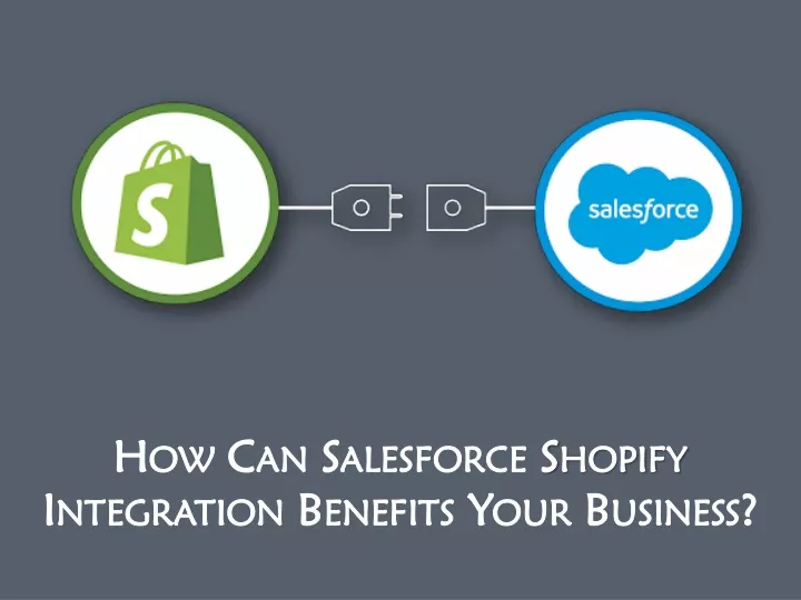 PPT - How Can Salesforce Shopify Integration Benefits Your Business ... PPT - How Can Salesforce Shopify Integration Benefits Your Business ...