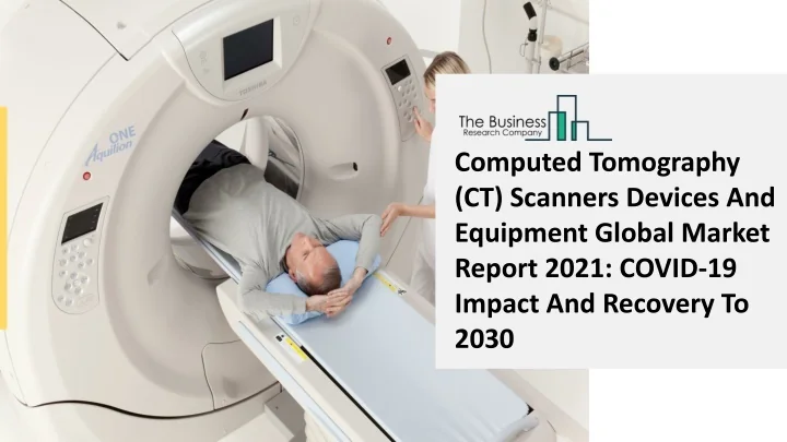 PPT - Global Computed Tomography (CT) Scanners Devices And Equipment ...