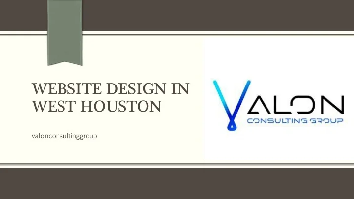 PPT - Website design in West Houston . Valon Consulting Group ...