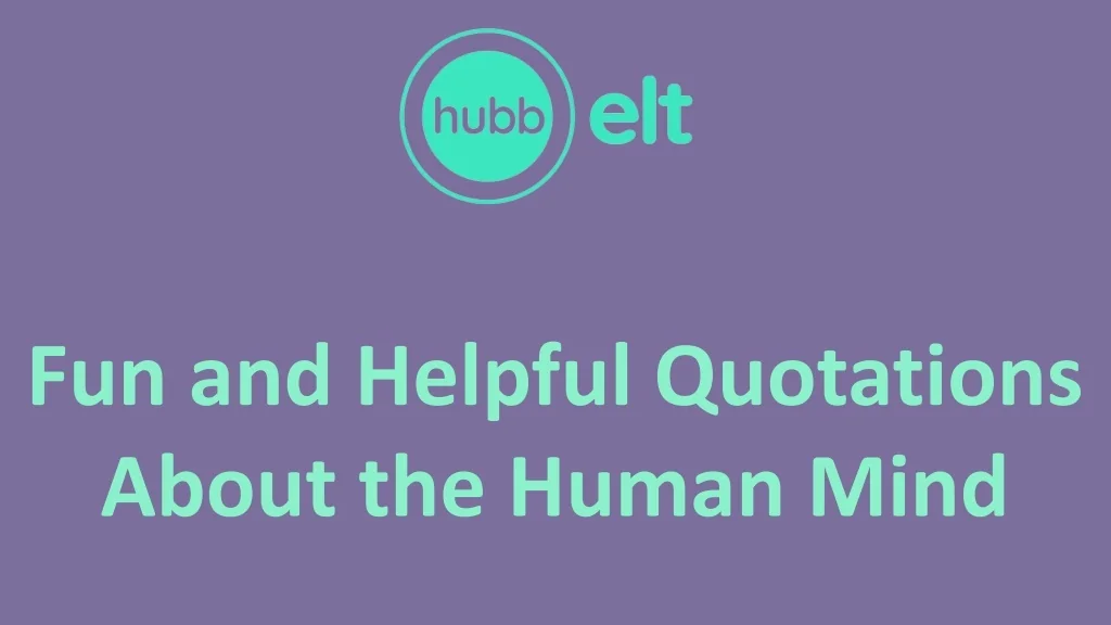 PPT - Fun and Helpful Quotations About the Human Mind PowerPoint ...
