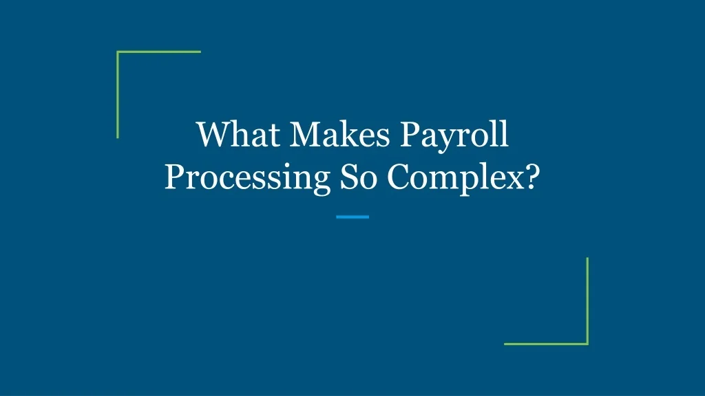 PPT - What Makes Payroll Processing So Complex? PowerPoint Presentation ...