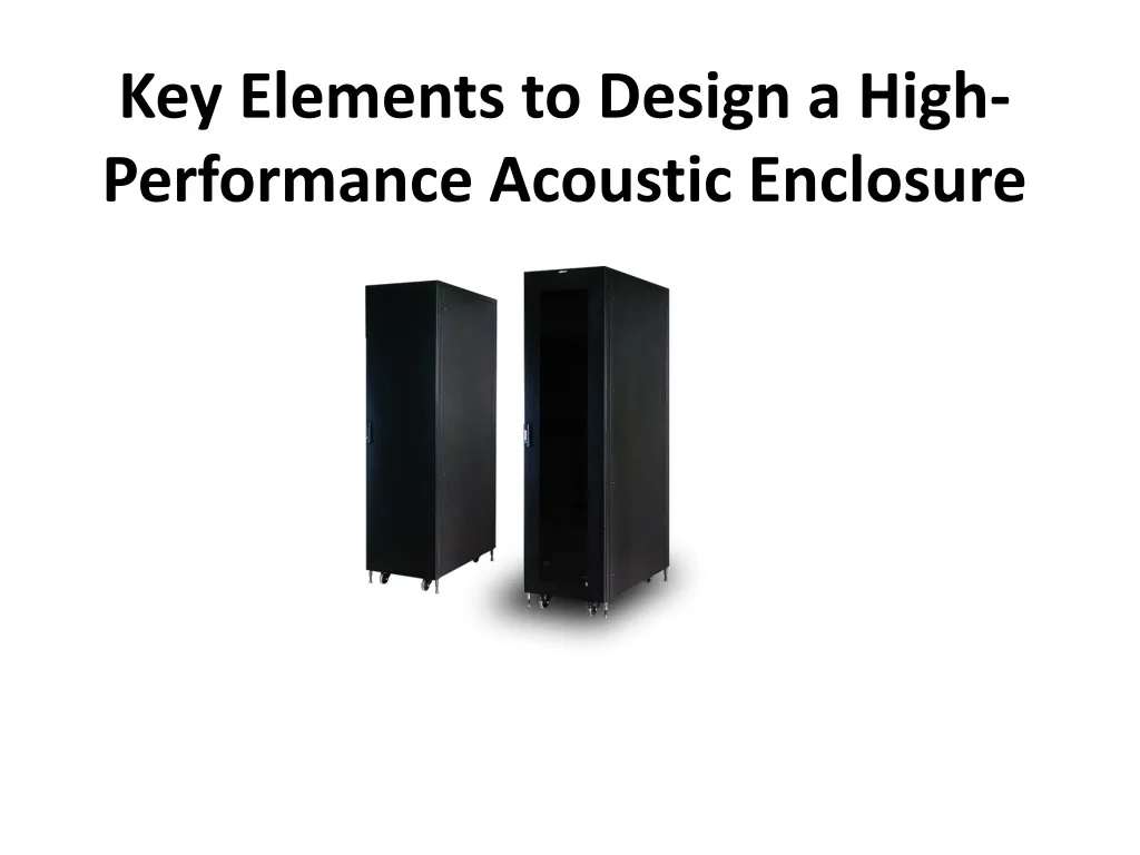 PPT - Key Elements to Design a High-Performance Acoustic Enclosure ...