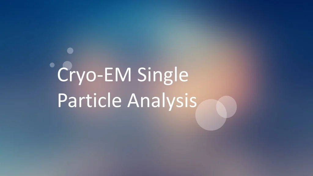 PPT - Cryo-EM Single Particle Analysis PowerPoint Presentation, free ...