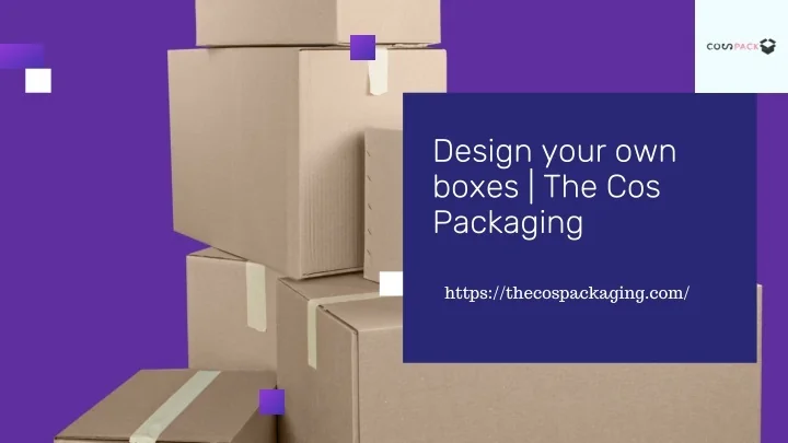 PPT - Design your own boxes The Cos Packaging PowerPoint Presentation ...