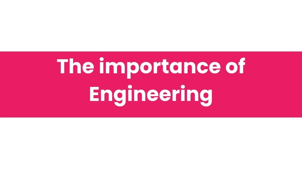 PPT - The importance of engineering PowerPoint Presentation, free ...