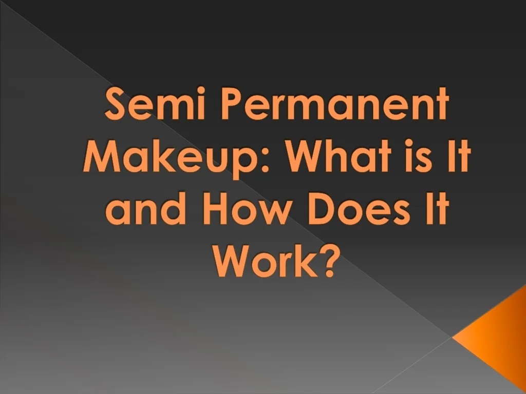 PPT - Semi Permanent Makeup: What is It and How Does It Work | House of ...