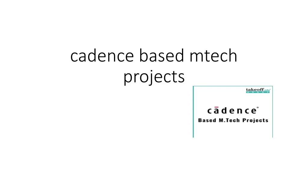 PPT - cadence based mtech projects PowerPoint Presentation, free download - ID:10834319