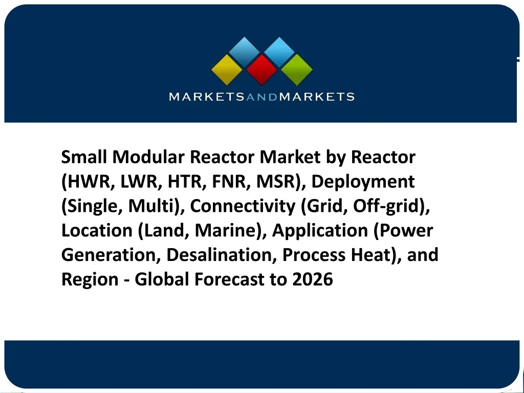 PPT - A Deeper Look At Small Modular Reactor Market, Forecast to 2026 ...