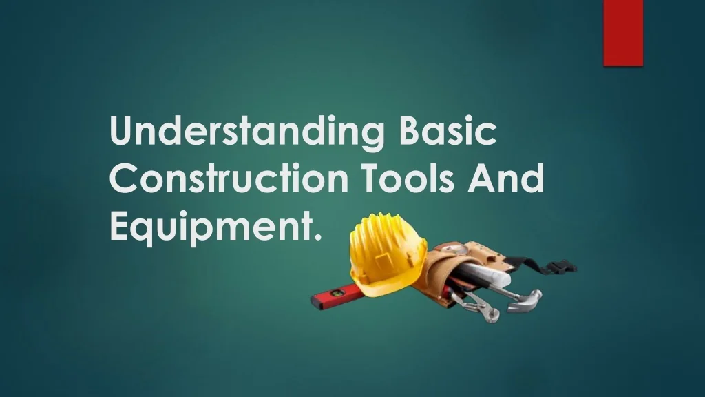 PPT - Understanding Basic Construction Tools And Equipment PowerPoint ...