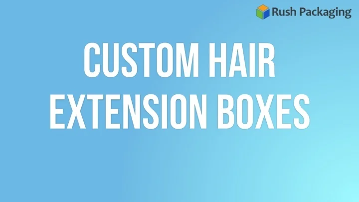 PPT - Buy your Packaging For Hair Extensions From Rush Packaging ...