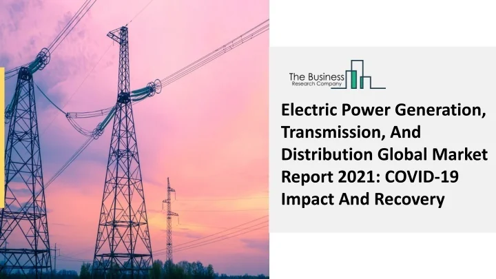 PPT - Electric Power Generation, Transmission, And Distribution Market ...