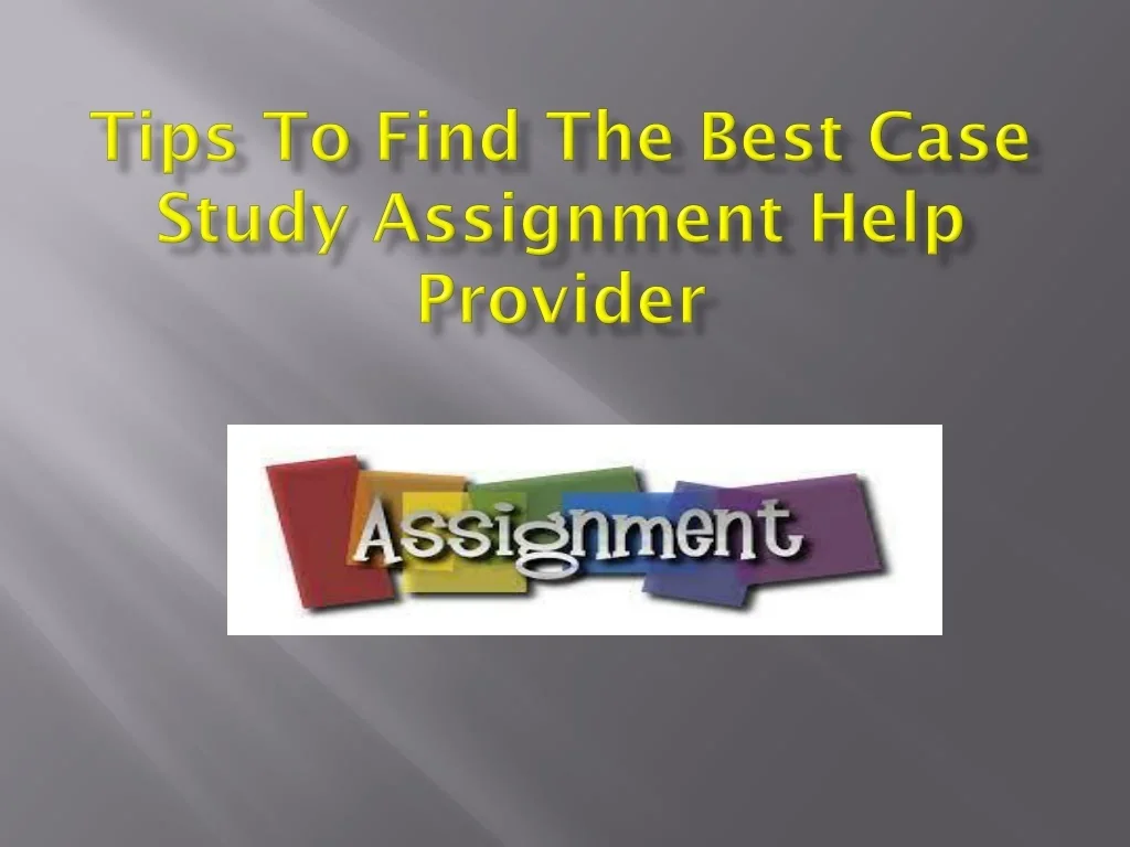 PPT - Tips To Find The Best Case Study Assignment Help Provider ...