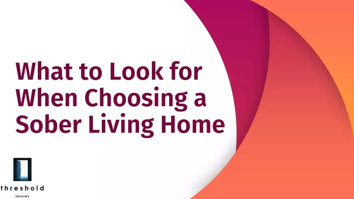 Ppt What To Look For When Choosing A Sober Living Home Powerpoint