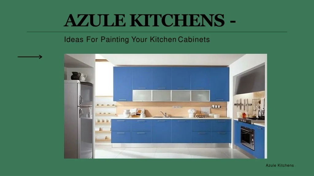 PPT - Azule Kitchens - Ideas For Painting Your Kitchen Cabinets PowerPoint Presentation - ID ...
