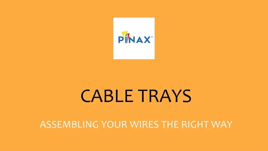 PPT - CABLE TRAYS - ASSEMBLING YOUR WIRES THE RIGHT WAY PowerPoint ...