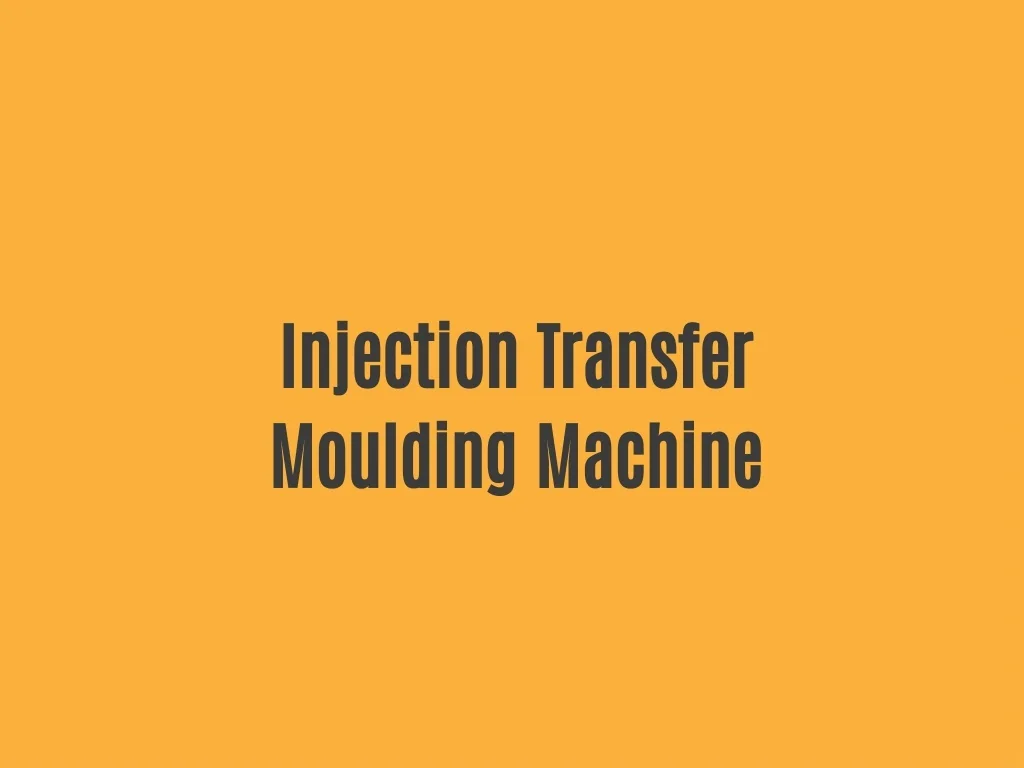 PPT - Injection Transfer Molding Machine - FEP Lined Valve Moulding ...