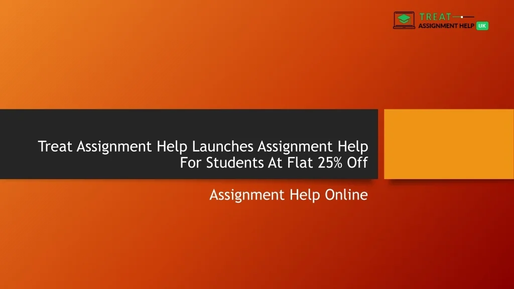 PPT - Treat Assignment Help Launches Assignment Help For Students ...