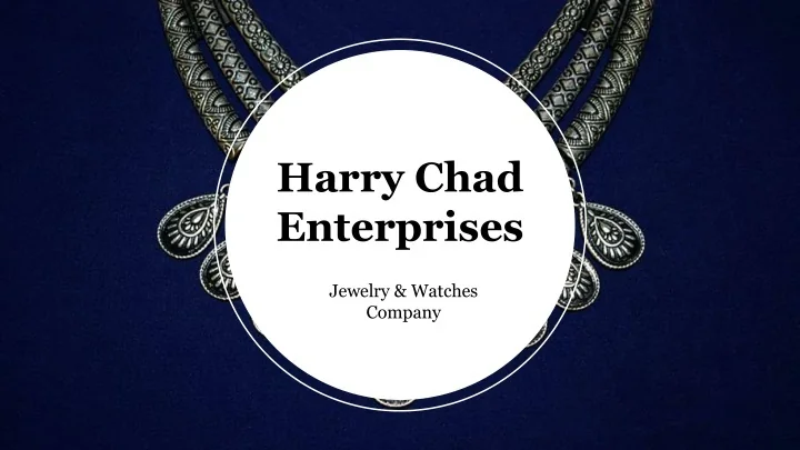 PPT - Harry Chad Enterprises - Jewelry and Watches Company PowerPoint ...