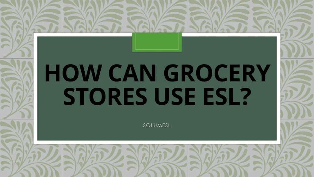 PPT - How Can Grocery Stores Use ESL PowerPoint Presentation, free ...