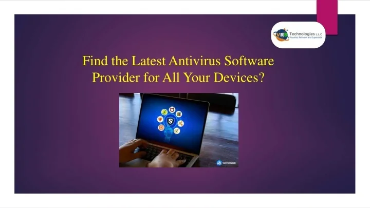 PPT - Find the Latest Antivirus Software Provider for All Your Devices ...