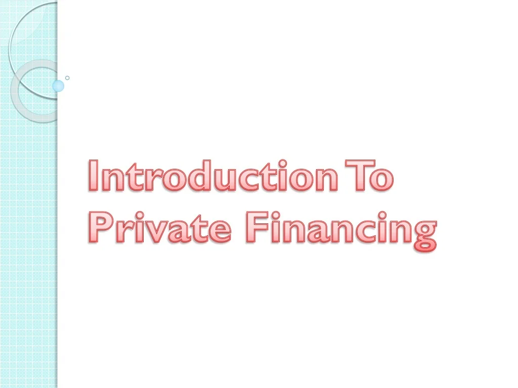 PPT - Introduction To Private Financing PowerPoint Presentation, free ...