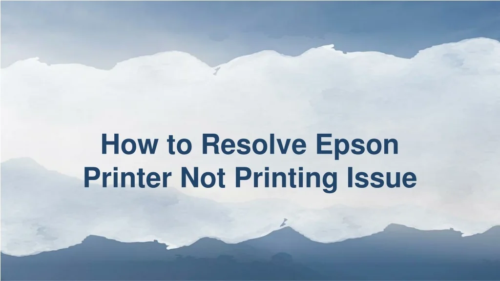 PPT - How to Resolve Epson Printer Not Printing Issue PowerPoint ...