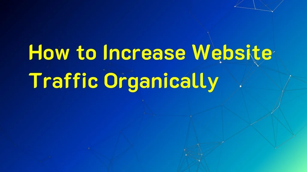 PPT - How to Increase Website Traffic Organically PowerPoint ...