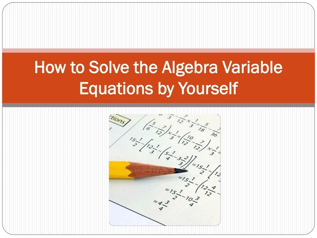 PPT - How to Solve the Algebra Variable Equations by Yourself ...