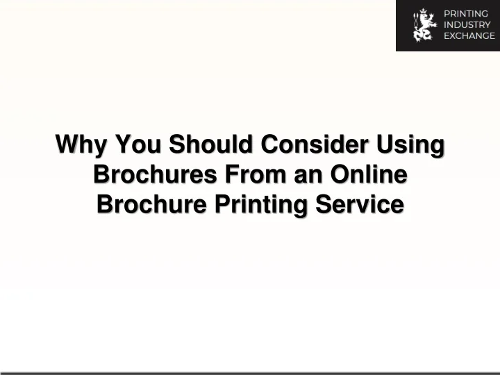PPT - Why You Should Consider Using Brochures From an Online Brochure ...