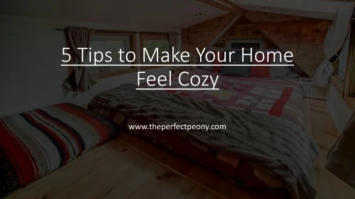 PPT - 5 Tips to Make Your Home Feel Cozy PowerPoint Presentation, free ...