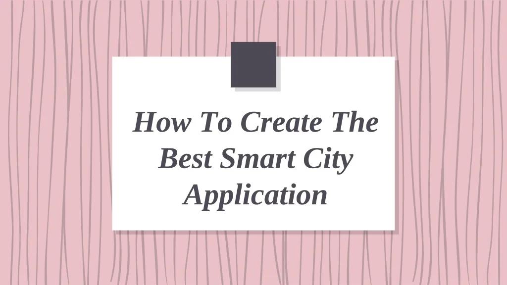 PPT - How To Create The Best Smart City Application PowerPoint ...