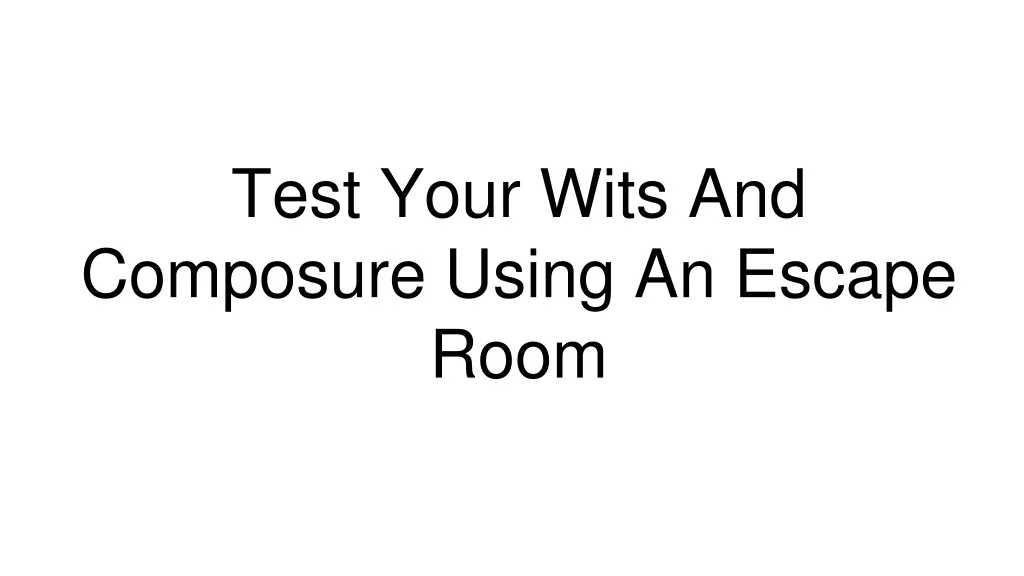 PPT - Test Your Wits And Composure Using An Escape Room PowerPoint ...