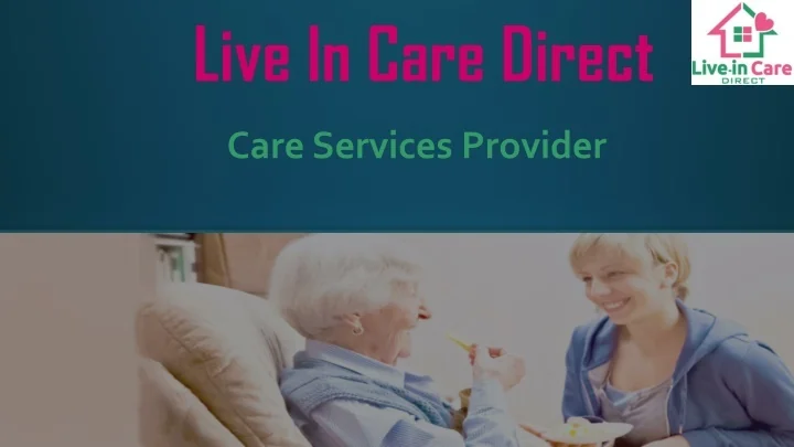 PPT - What makes Live-in Care Direct different from other care agencies ...