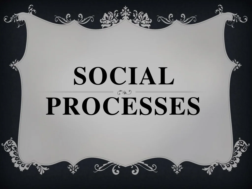PPT - Social Processes PowerPoint Presentation, free download - ID:11139740