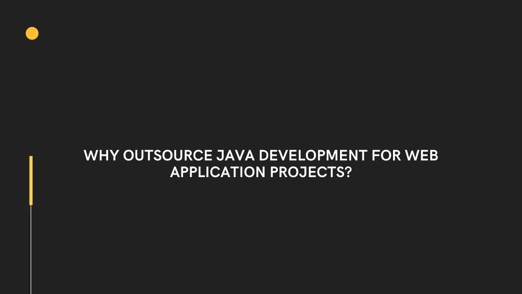 PPT - Why Outsource Java Development for Web Application Projects ...