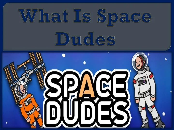 PPT - What Is Space Dudes PowerPoint Presentation, free download - ID ...